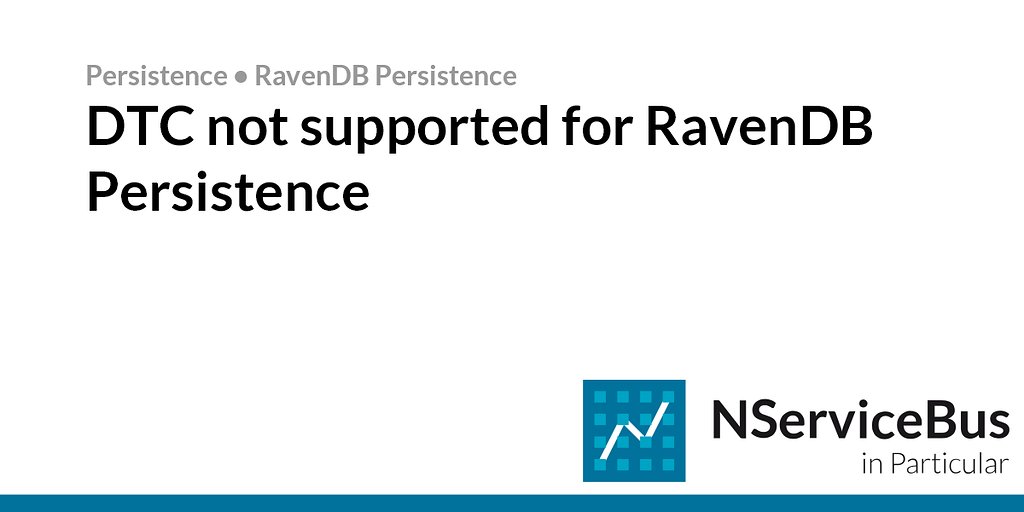 Considerations For Upgrade Of Nservicebus Persistence From Ravendb To Mssqlserver Sql 